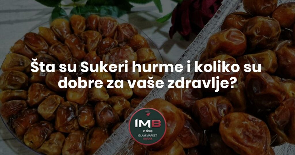 Šta su Sukeri hurme i koliko su dobre za vaše zdravlje? - Islam Market ...